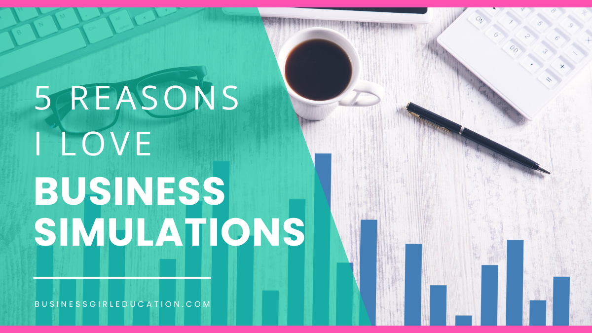 5 Reasons I Love Business Simulations – Business Girl Education