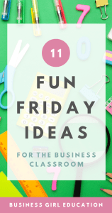 11 Fun Friday Ideas for the Business Classroom – Business Girl Education